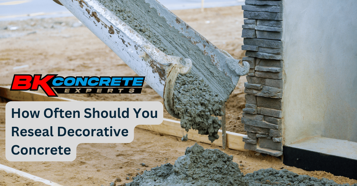 How Often Should You Reseal Decorative Concrete - BK Concrete Experts LLC